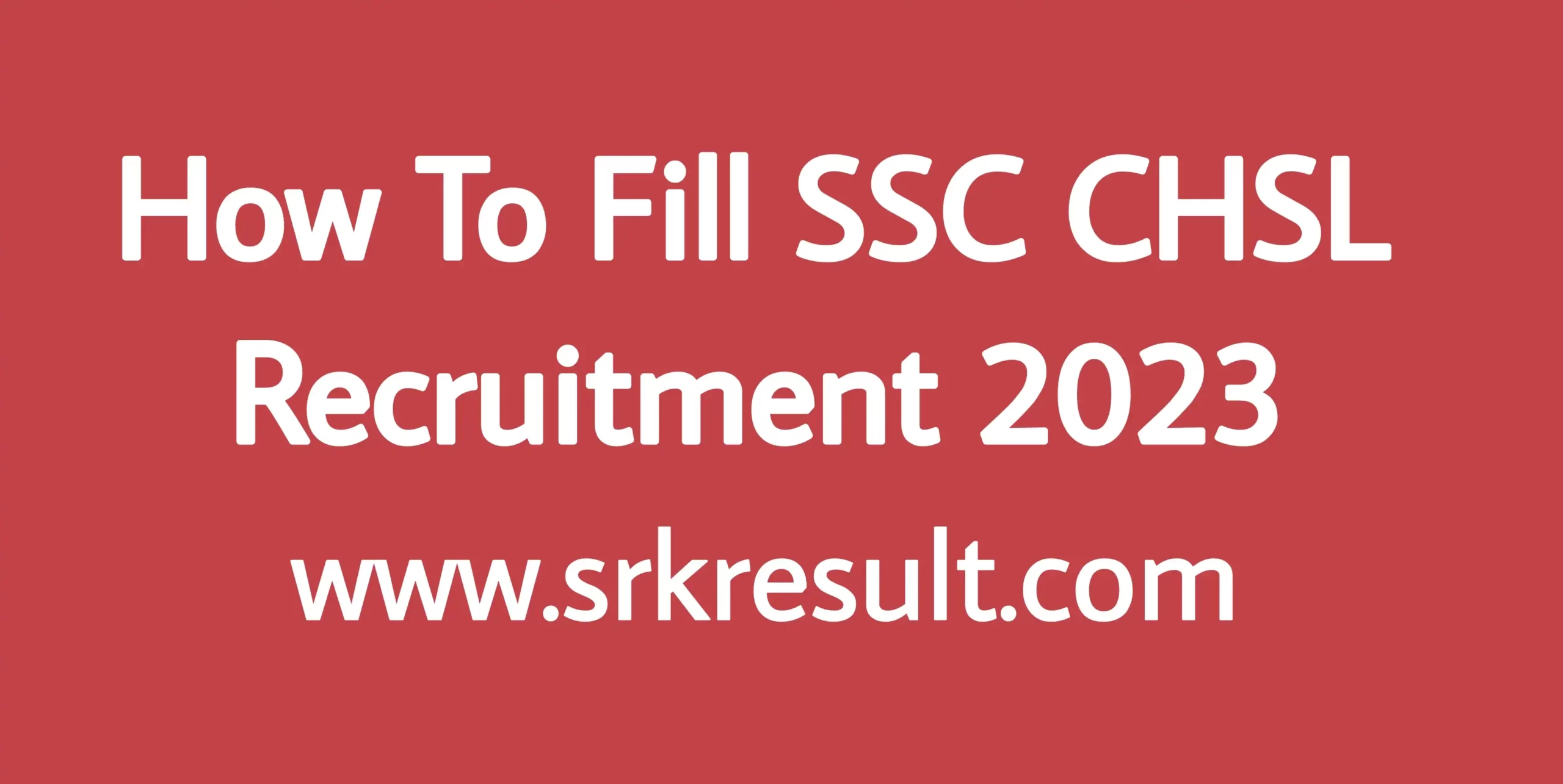 How To Fill SSC CHSL Recruitment 2023 [1600 Post] Apply For SSC 10+2 CHSL @ssc.nic.in - SRK ...